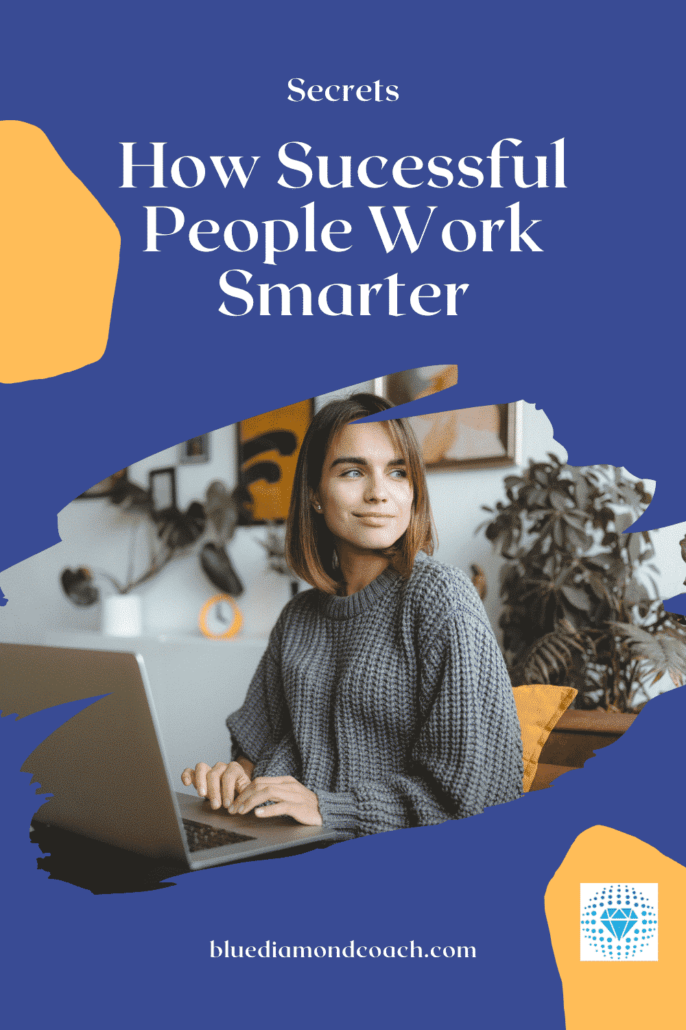 How Successful People Work Smarter, Not Harder | Blue Diamond Coach