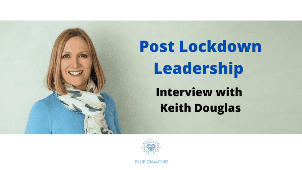 Post Lockdown Leadership Review – Interview with Keith Douglas - Blue ...